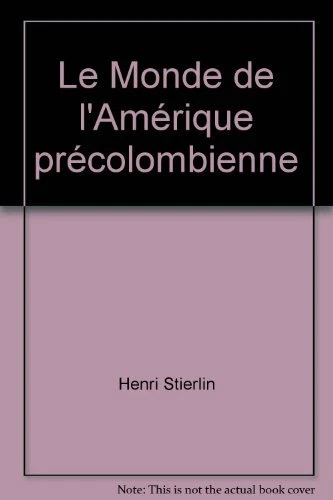 LE MONDE DE l'Amerique precolombienne., STIERLIN Henri EUR 3,99 ...