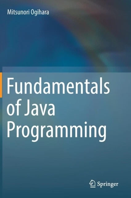 FUNDAMENTALS OF JAVA Programming by Mitsunori Ogihara NEW Hardback £62. ...