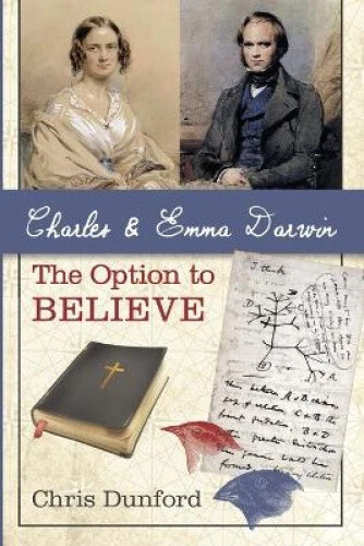 CHARLES AND EMMA Darwin: The Option to Believe by Dunford, Chris NEUF ...
