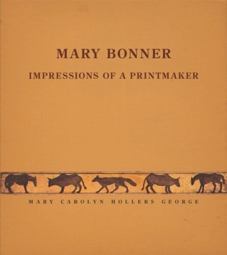 MARY BONNER: IMPRESSIONS of a Printmaker by Mary Carolyn Hollers George ...