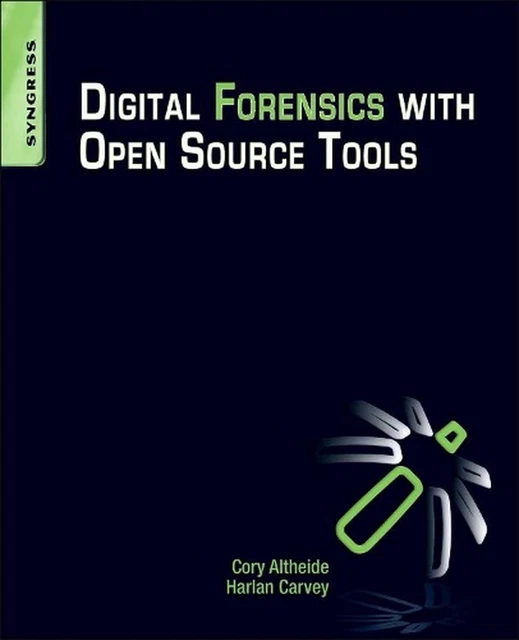 DIGITAL FORENSICS WITH Open Source Tools: Using Open Source Platform Tools for P £65.26 ...