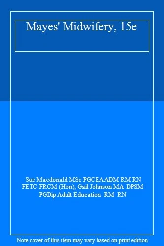 MAYES' MIDWIFERY, 15E,SUE Macdonald MSc PGCEA ADM RM RN FETC FRCM (Hon ...