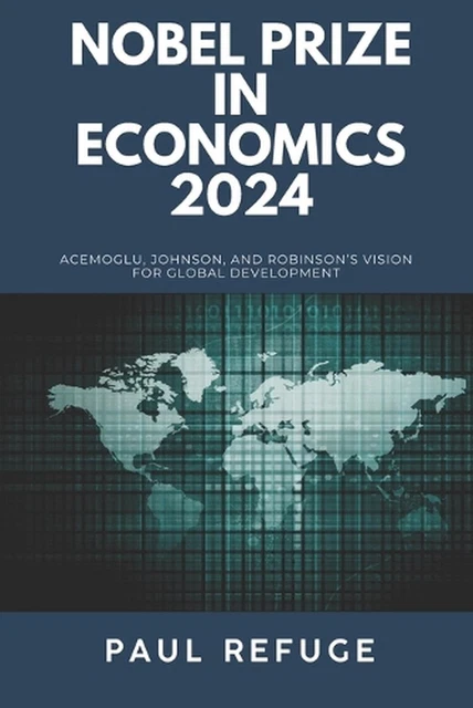 NOBEL PRIZE IN Economics 2024: Acemoglu, Johnson, and Robinson's Vision for Glob $47.65 ...