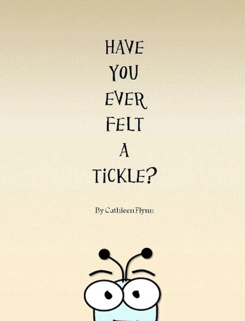 HAVE YOU EVER Felt a Tickle? by Cathleen Flynn (English) Paperback Book ...