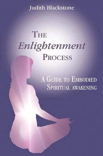 THE ENLIGHTENMENT PROCESS: A Guide to Embodied Spiritual Awakening by ...