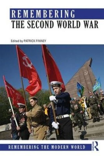 REMEMBERING THE SECOND World War (Remembering the Modern World ...