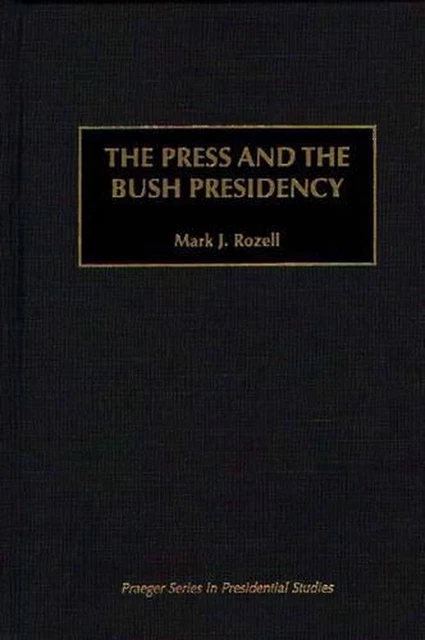 LA PRESSE ET la présidence Bush par Mark J. Rozell (anglais) livre à ...