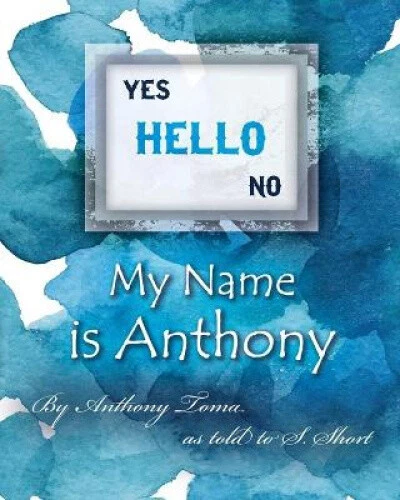 HELLO - MY Name is Anthony by as told by S. Short, Anthony Toma $32.57 ...