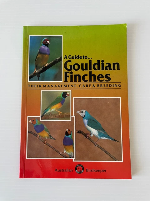 A GUIDE TO Gouldian Finches - Their Management Care & Breeding by ...