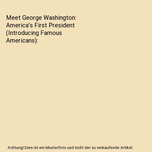 MEET GEORGE WASHINGTON: America's First President (Introducing Famous ...