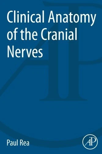 CLINICAL ANATOMY OF the Cranial Nerves Paul Rea 9780128008980 £56.33 ...