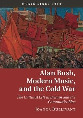 ALAN BUSH, MODERN Music, and the Cold War The Cult £56.12 - PicClick UK