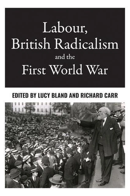 LABOUR, BRITISH RADICALISM and the First World War by Lucy Bland ...