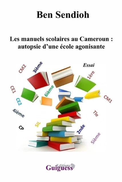 LES MANUELS SCOLAIRES au Cameroun: autopsie d'une ?cole agonisante by Ben Sendio EUR 35,88 ...