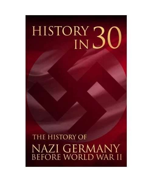 HISTORY IN 30: The History of Nazi Germany Before World War II ...