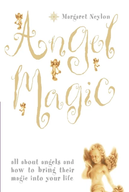 ANGEL MAGIC: ALL About Angels and How to Bring Their Magic into Your ...