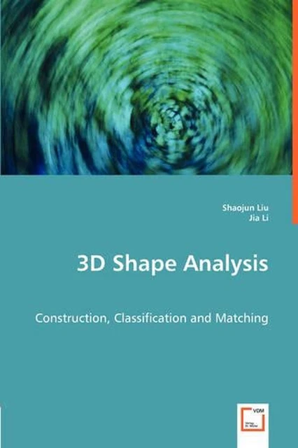 3D SHAPE ANALYSIS: Construction, Classification and Matching by Shaojun ...