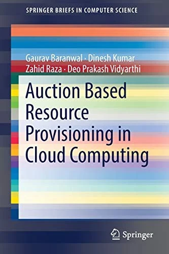 Auction Based Resource Provisioning In Cloud Computing Baranwal Gaurav