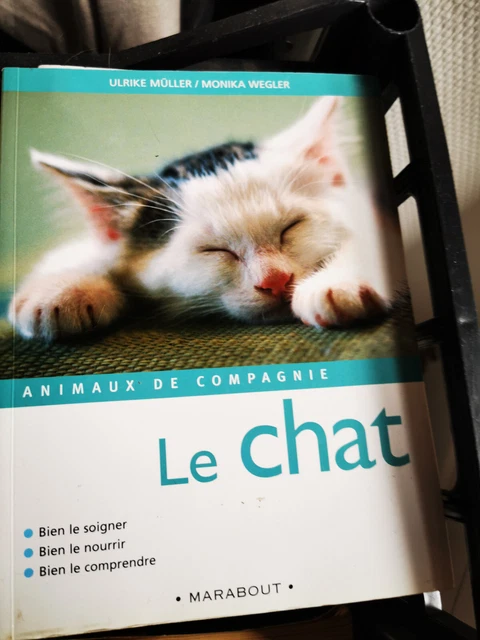 LE CHAT - Bien le soigner, bien le nourrir, bien le comprendre / Monika ...