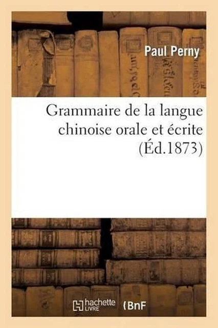 GRAMMAIRE DE LA Langue Chinoise Orale Et crite by Paul Perny (French ...