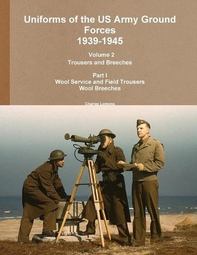 CHARLES LEMONS UNIFORMS of the US Army Ground Forces 1939-1945, Volume ...