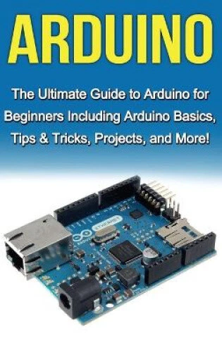 Arduino The Ultimate Guide To Arduino For Beginners Including Arduino Basics 4218 Picclick Au