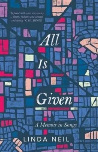 LINDA NEIL ALL Is Given: A Memoir in Songs (Paperback) (US IMPORT) £23. ...