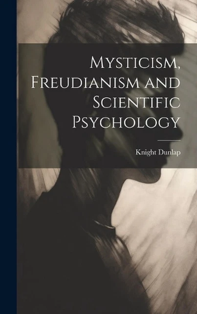 MYSTICISME, FREUDIANISME ET psychologie scientifique par Knight Dunlap ...