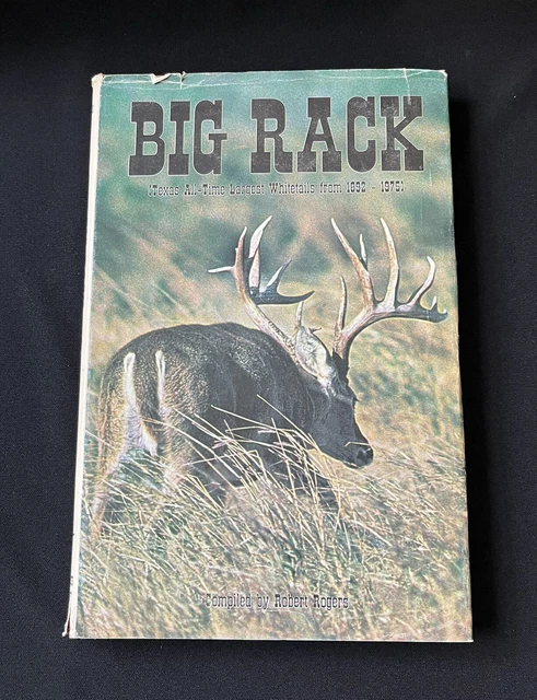 BIG RACK: TX All-Time Largest Whitetails by Robert Rogers—1976—HC/DJ ...
