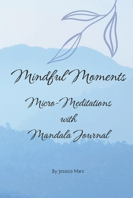 MINDFUL MOMENTS : Micro-Méditations avec Mandala Journal par Jessica ...