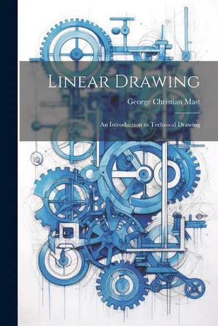 LINEAR DRAWING: AN Introduction to Technical Drawing by George ... LINEAR DRAWING: AN Introduction to Technical Drawing by George ...