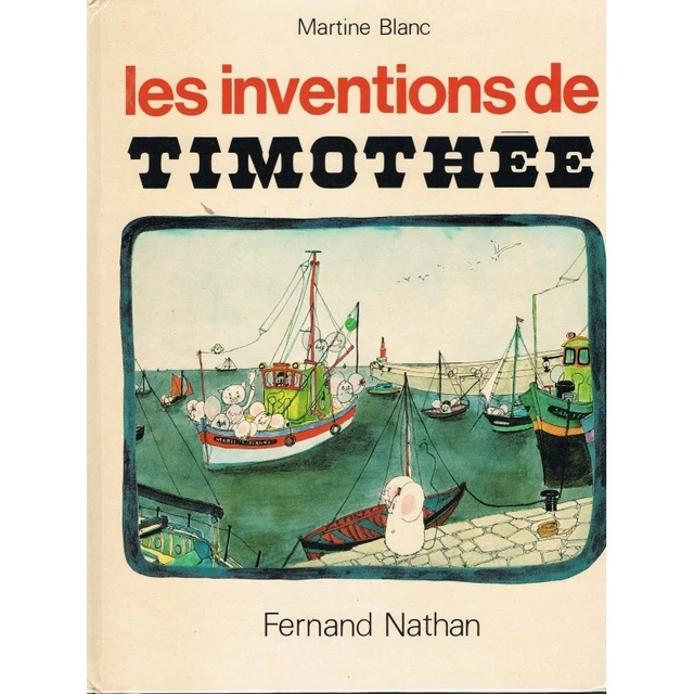 LES INVENTIONS DE TIMOTHÉE texte dessin de Martine BLANC Fernand NATHAN 1974 EO EUR 70,00 ...