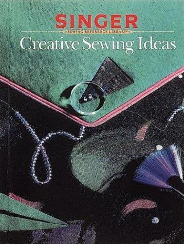 CREATIVE SEWING IDEAS by Singer Sewing Reference Library; Cy Decosse ...