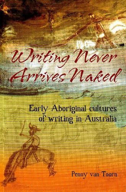 WRITING NEVER ARRIVES Naked: Early Aboriginal Writing in Australia by ...