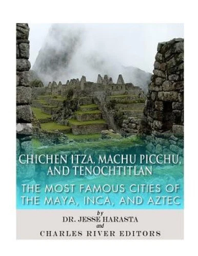 CHICHEN ITZA, MACHU Picchu, and Tenochtitlan: The Most Famous Cities of ...