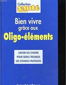 BIEN VIVRE GRÂCE aux oligo-éléments de Thévenet, Robert | Livre | état ...