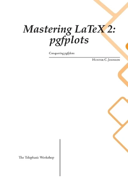 MASTERING LATEX 2: pgfplots by Hunter C. Johnson Paperback Book £129.24 - PicClick UK