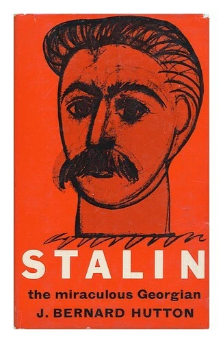 HUTTON, JOSEPH BERNARD Stalin : the Miraculous Georgian / Prefaced by ...