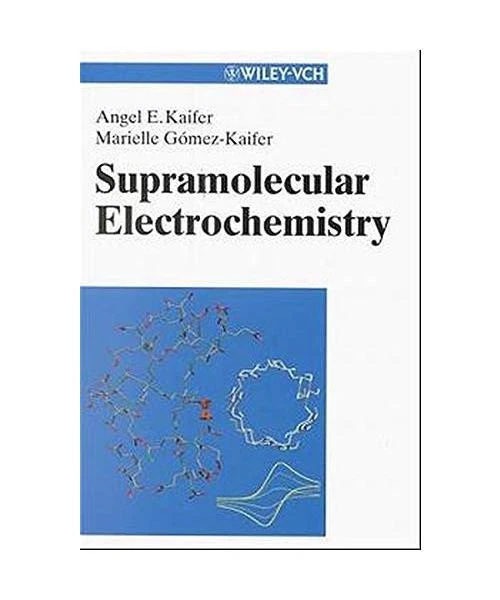 SUPRAMOLECULAR ELECTROCHEMISTRY, KAIFER, Angel E /Gómez-Kaifer ...