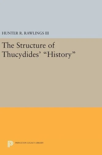 THE STRUCTURE OF Thucydides' "History" (Princeton Legacy Library). Rawli HB