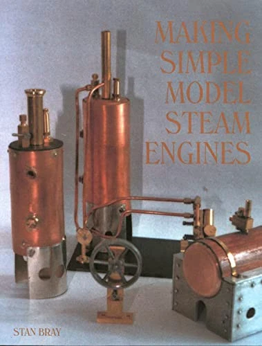 MAKING SIMPLE MODEL Steam Engines by Stan Bray 9781861267733 NEW £21.28 ...