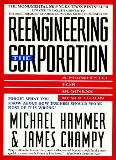 REENGINEERING THE CORPORATION: A Manifesto for Business Revolu ...