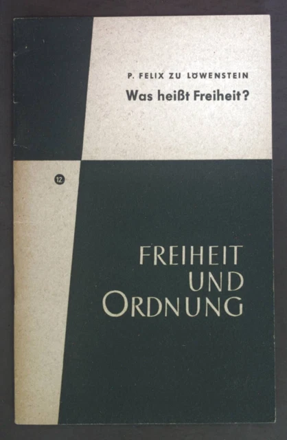 WAS HEISST FREIHEIT? Freiheit und Ordnung Heft 12. zu Löwenstein, Felix ...