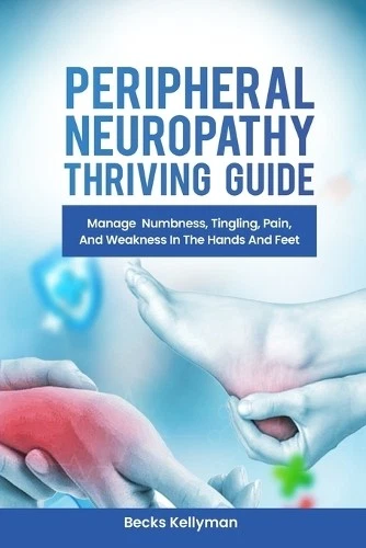 BECKS KELLYMAN PERIPHERAL Neuropathy Thriving Guide (Poche) EUR 13,36 ...