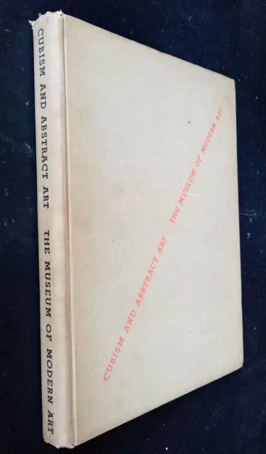 BARR, ALFRED JR.: Cubism and Abstract Art Museum of Modern Art. 1936 ...