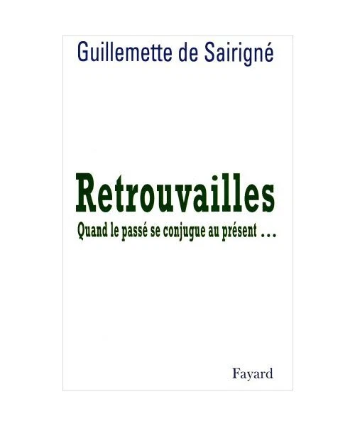 RETROUVAILLES: QUAND LE passé se conjugue au présent..., Sairigne, G de ...