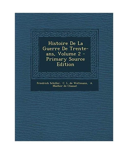 HISTOIRE DE LA Guerre de Trente-ANS, Volume 2 - Primary Source Edition, Schiller EUR 40,12 ...