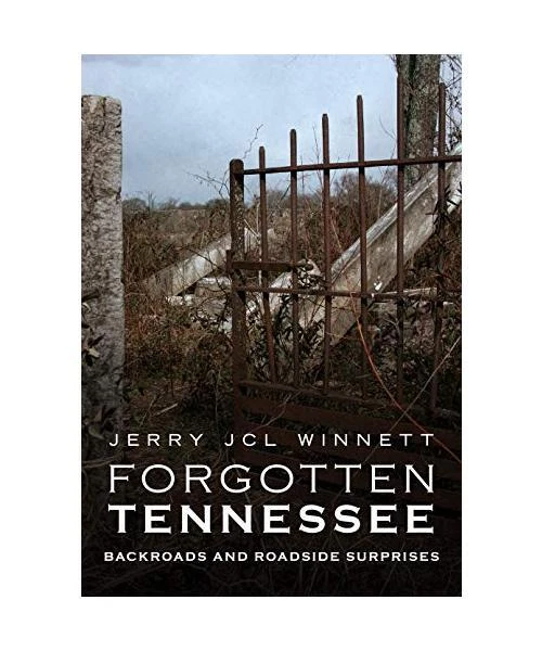 FORGOTTEN TENNESSEE: BACKROADS and Roadside Surprises, Jerry Jcl ...