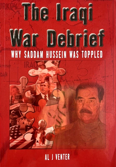 THE IRAQI WAR Debrief - Why Saddam Hussein Was Toppled by Al J. Venter ...