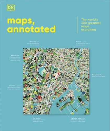 MAPS, ANNOTATED: THE World's 300 Greatest Maps Explained (DK Annotated ...